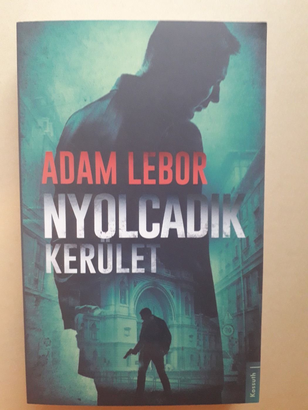 Adam LeBor - Nyolcadik kerület (ÉS FOLYTATÁSA) KOSSUTH TÉR - EGYÜTT A KETTŐ