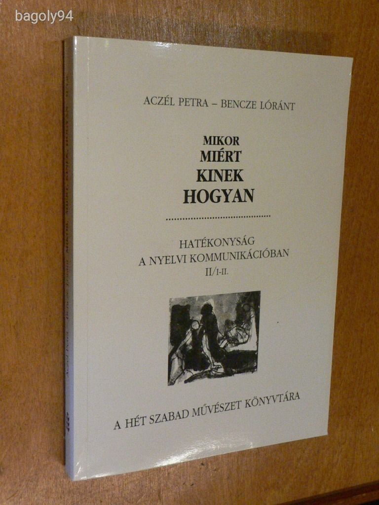 Aczél P. - Bencze L. : MIKOR MIÉRT KINEK HOGYAN - Hatékonyság a nyelvi ...