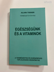 Alain Tissier: Egészségünk és a vitaminok A természetes és egészséges ...