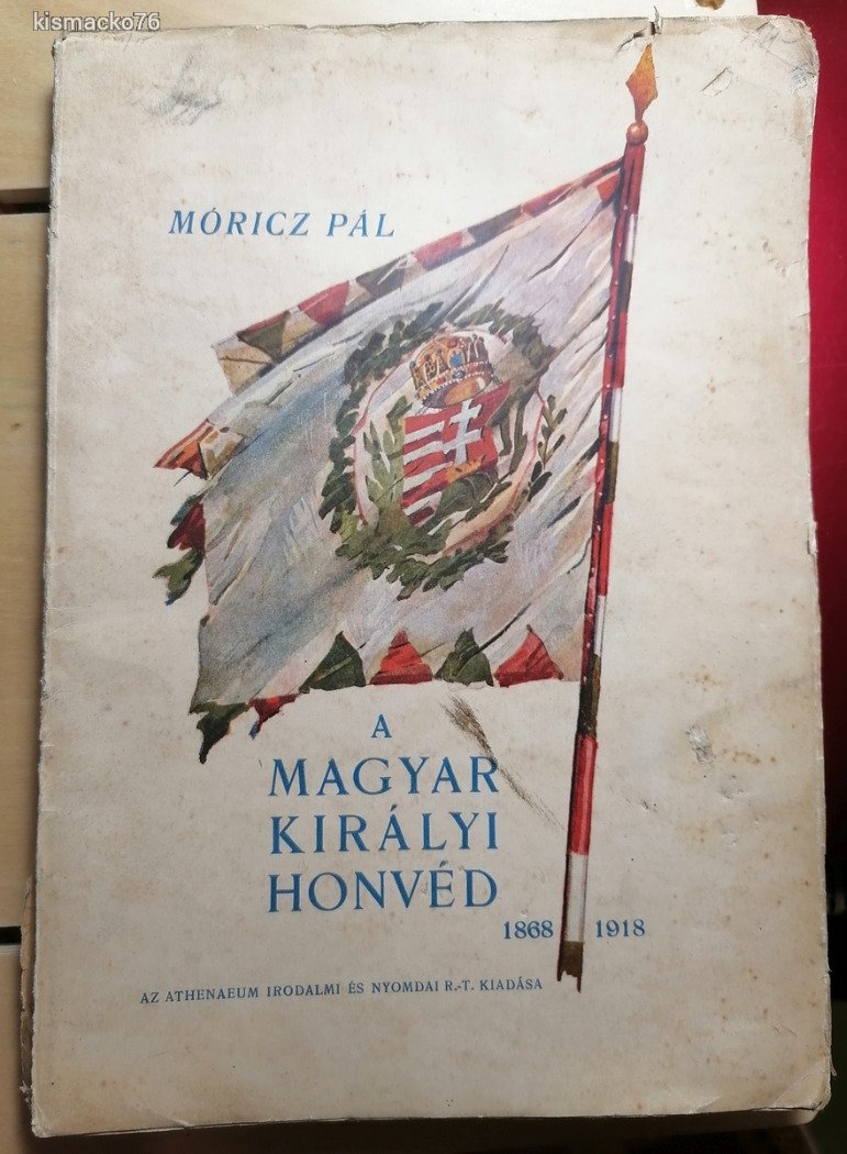 A Magyar királyi honvéd 1868-1918 Dr. Móricz Pál RRR (1992)