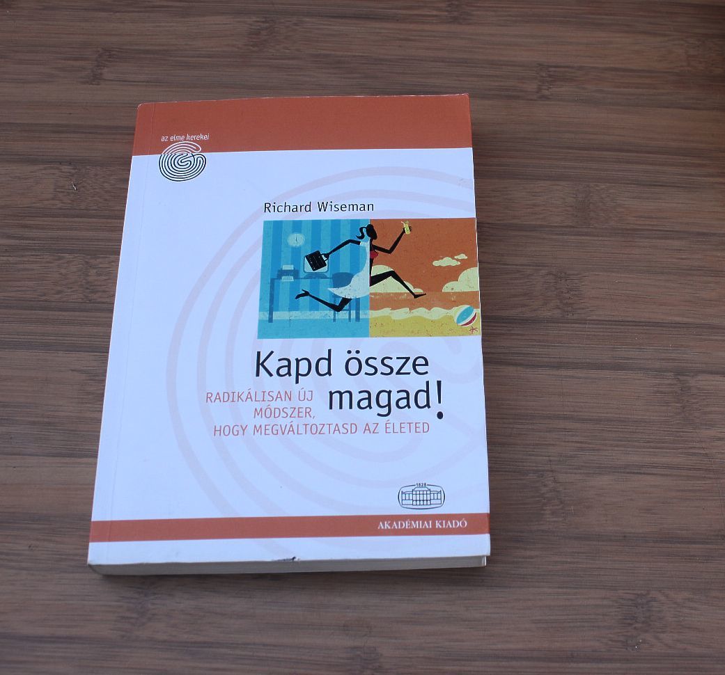 Richard Wiseman Kapd össze magad! Radikálisan új módszer,hogy ...