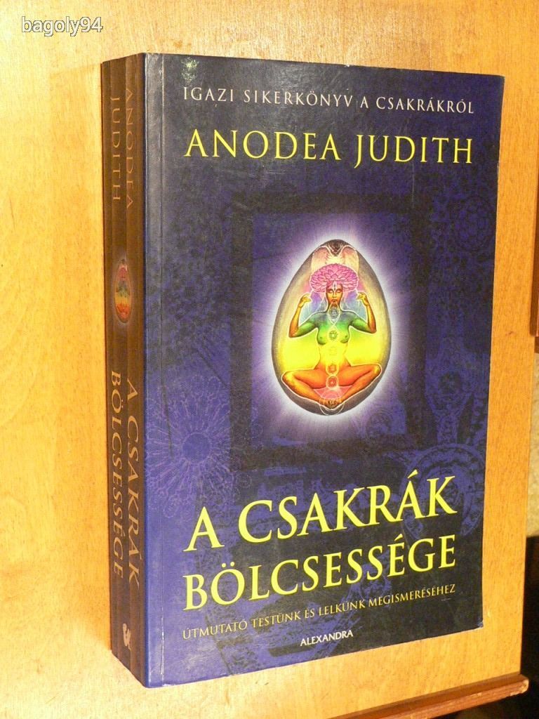 Anodea Judith : A csakrák bölcsessége - Útmutató testünk és lelkünk ...