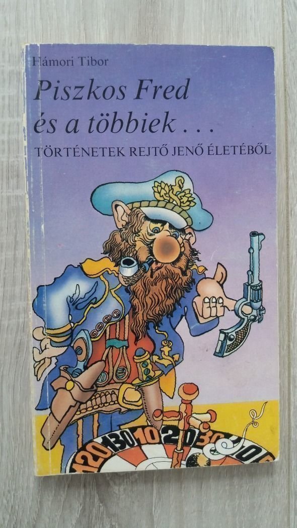 Hámori Tibor: Piszkos Fred és a többiek… Történetek Rejtő Jenő életéből