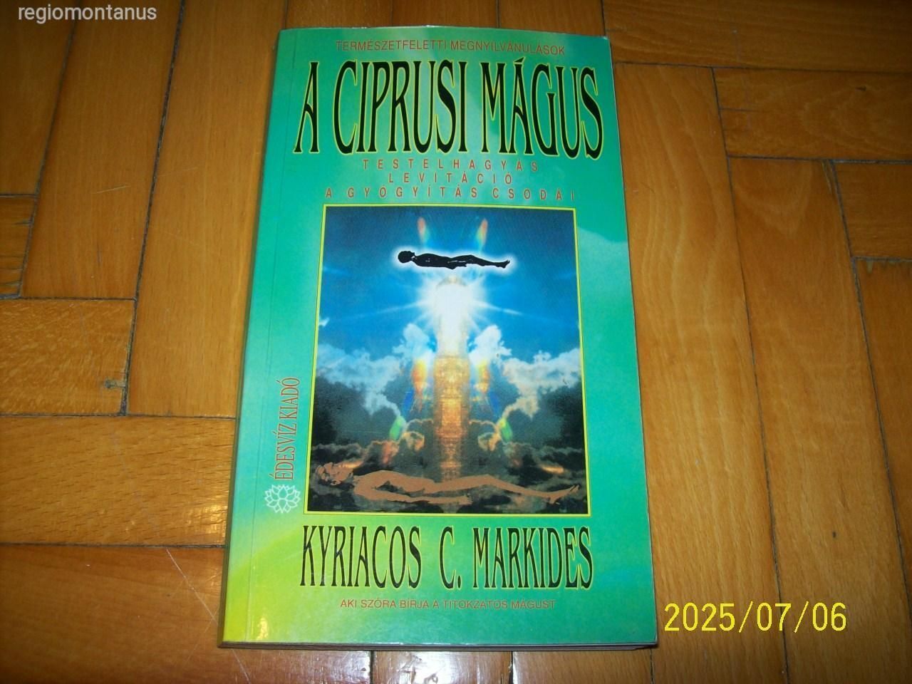 Kyriacos C. Markides:A ciprusi mágus (Testelhagyás,Levitáció,A ...