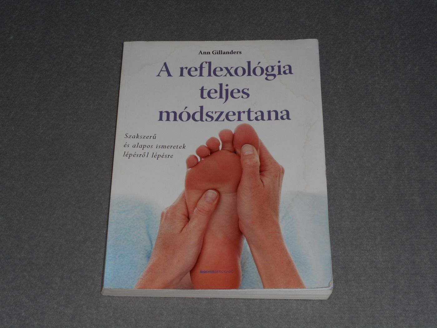 Ann Gillanders - A reflexológia teljes módszertana - Szakszerű és ...