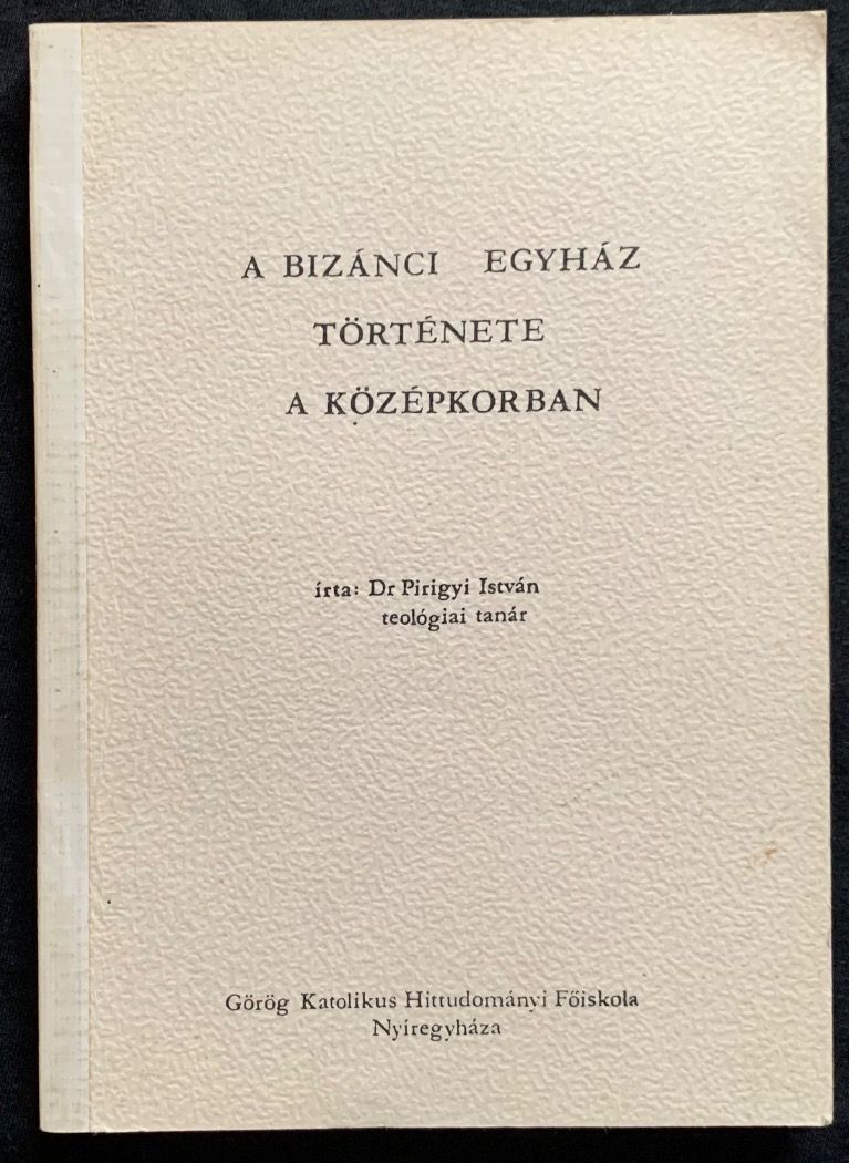 Dr Pirigyi István:A Bizánci Egyház története a középkorban