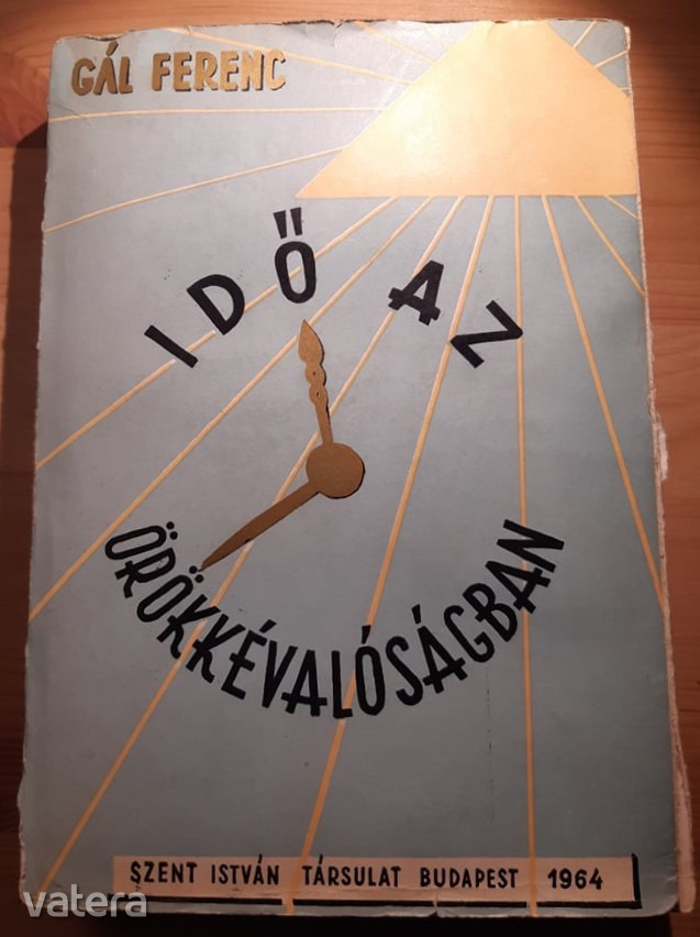 Idő az örökkévalóságban Dr. Gál Ferenc [1964] Katolikus vallás ...