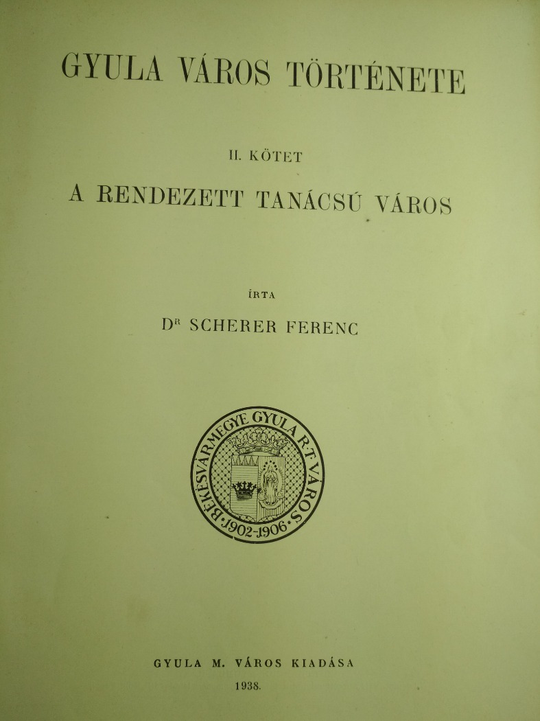Scherer Ferenc: Gyula város története I-III. [1938] TELJES!