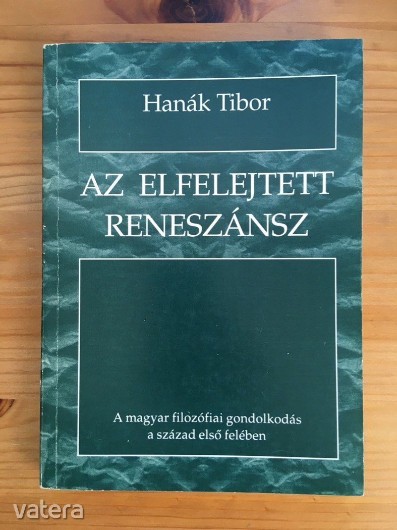 Hanák Tibor: Az elfelejtett reneszánsz - A magyar filozófiai ...