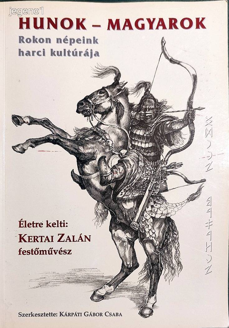 Hunok-magyarok - ROKON NÉPEINK HARCI KULTÚRÁJA - Kertai Zalán - Kárpáti ...