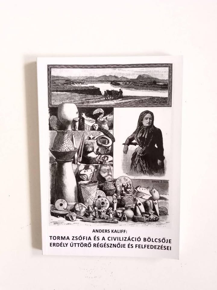 Anders Kaliff: Torma Zsófia és a civilizáció bölcsője Erdély úttörő ...