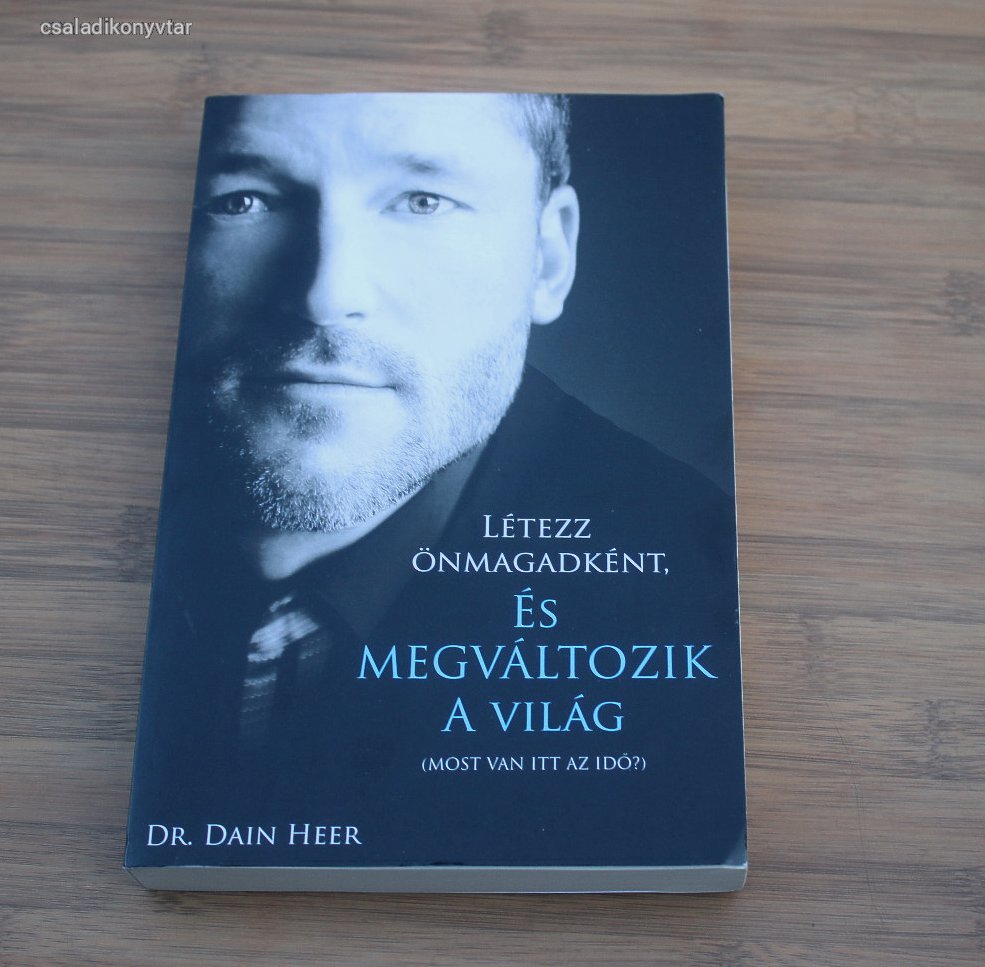Dr. Dain Heer Létezz Önmagadként, és megváltozik a világ ...