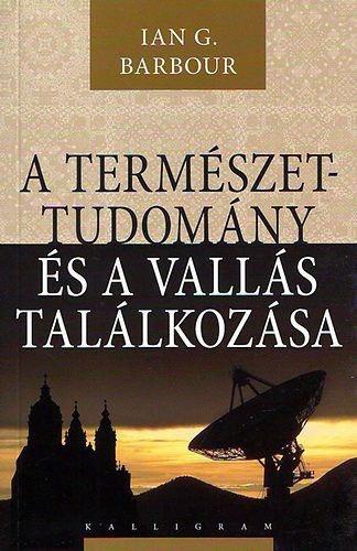 Ian G. Barbour - A természettudomány és a vallás találkozása ...