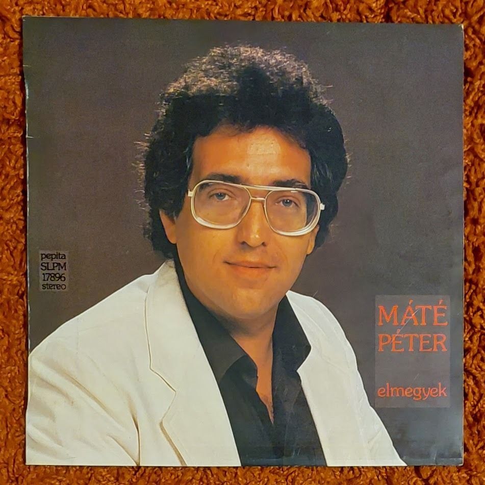 Máté Péter - Elmegyek - LP - Pepita, 1984 - SLPM 17896 (meghosszabbítva ...