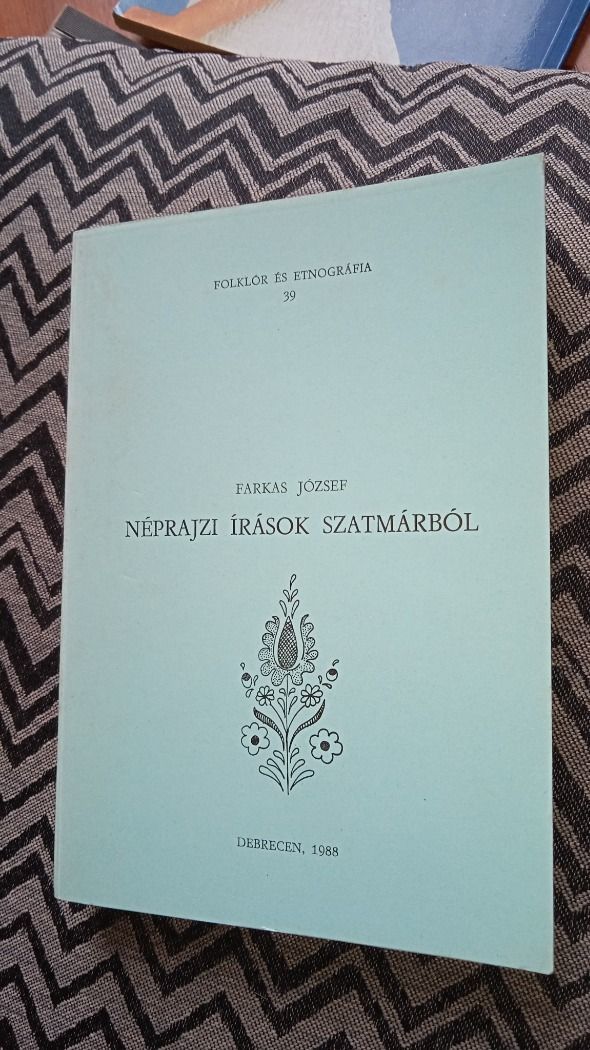 NÉPRAJZI ÍRÁSOK SZATMÁRRÓL FARKAS JÓZSEF 1988 DEBRECEN FOLKLÓR ÉS ...