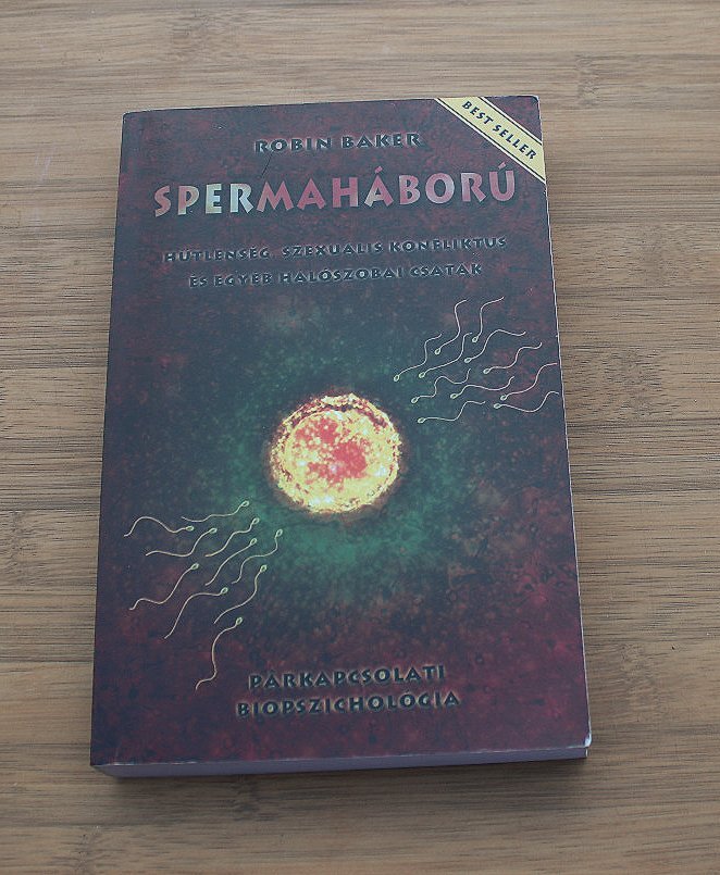 Robin Baker: Spermaháború - Hűtlenség, szexuális konfliktus és egyéb ...