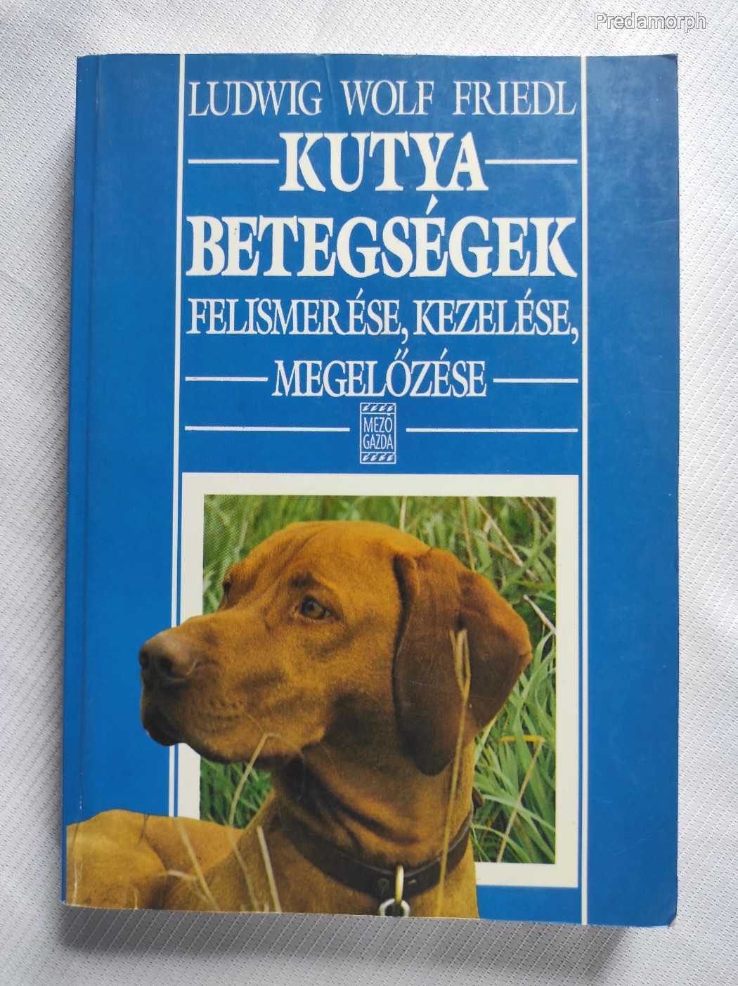 Ludwig Wolf Friedl : Kutyabetegségek felismerése, kezelése, megelőzése
